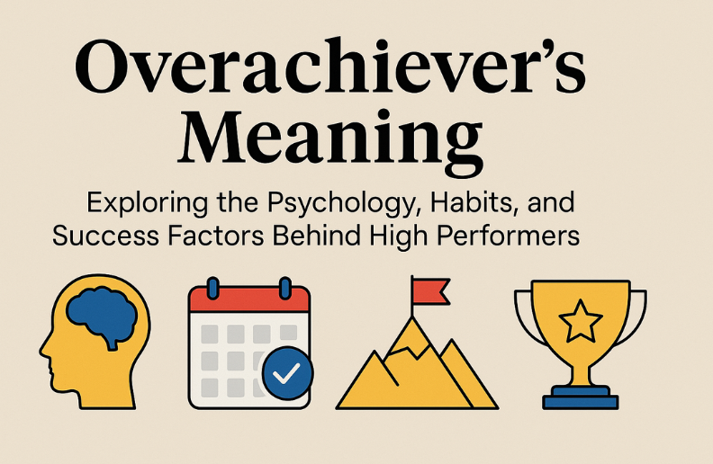 Overachiever’s Meaning: Exploring the Psychology, Habits, and Success ...